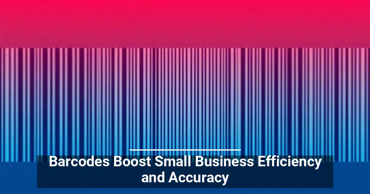 Barcodes Boost Small Business Efficiency and Accuracy | JR Enterprise ...